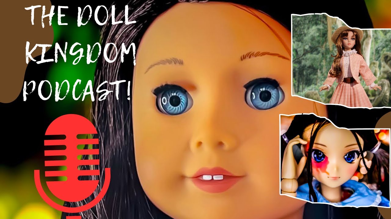 The Doll Kingdom Podcast Episode 1 My New Doll Obsession - YouTube