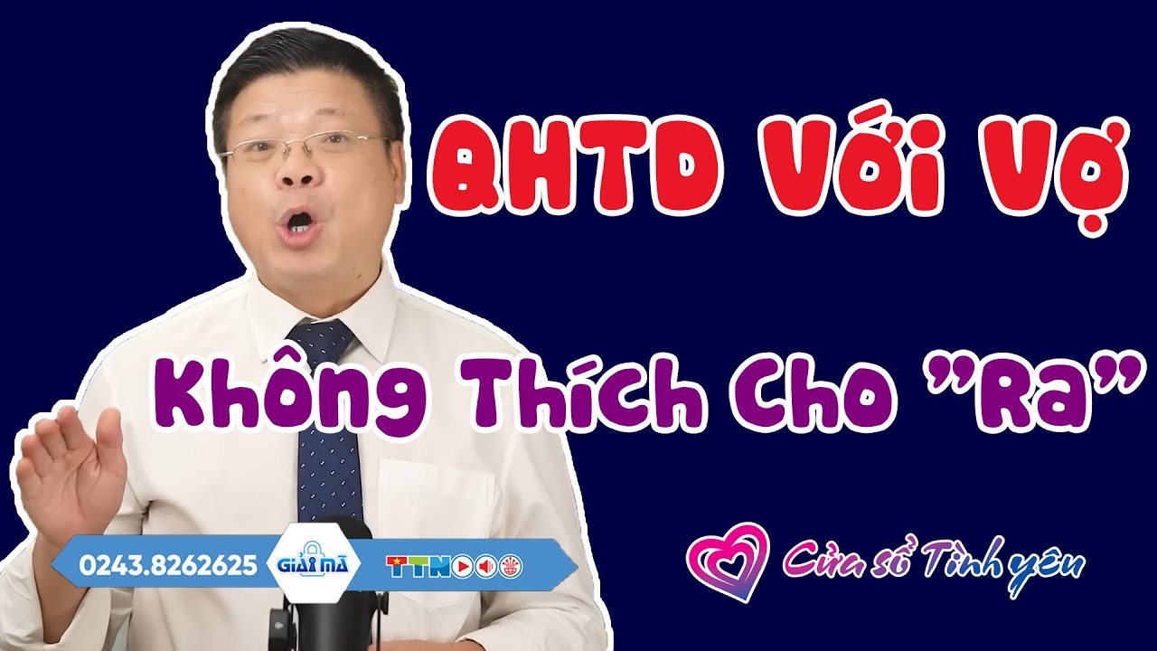 Nghe Cửa Sổ Tình Yêu: QHTD Với Vợ Nhưng Không Thích Cho "Ra" | Tư Vấn ...