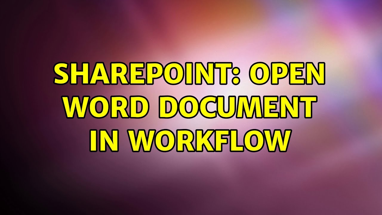 Sharepoint Open Word Document In Workflow YouTube Sharepoint Open Word Document In Workflow YouTube