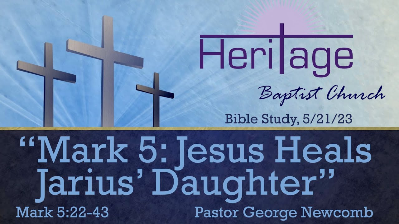 "Mark 5: Jesus Heals Jarius' Daughter": 5/21/23 Bible Study at Heritage ...