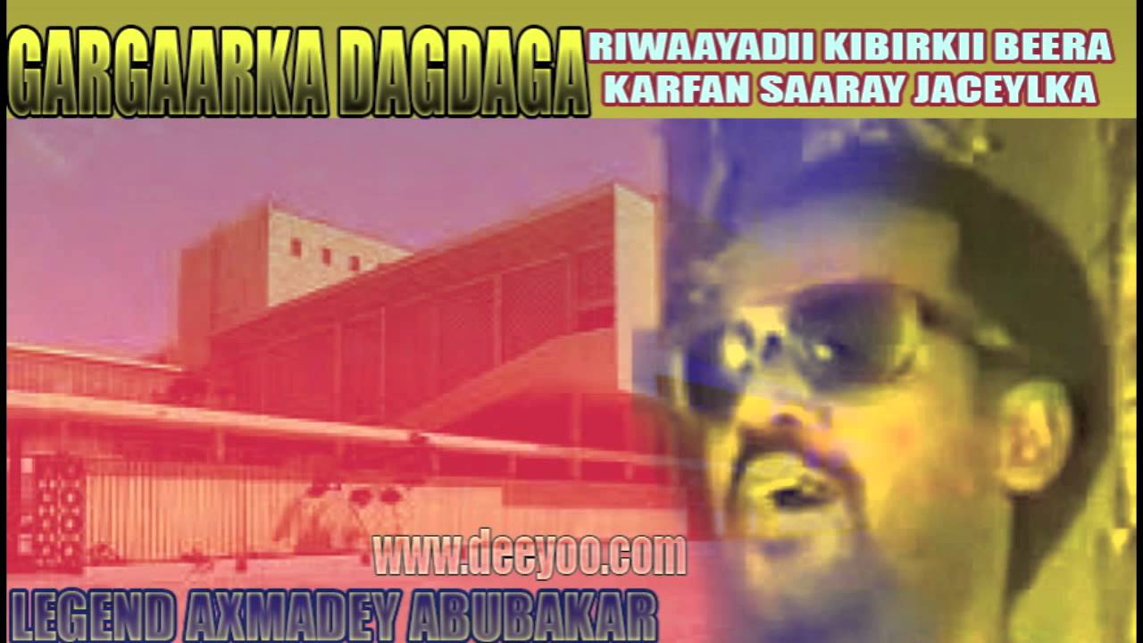 AXMADEY ABUBAKAR ( GARGAARKA DAGDAGA ) RIWAAYADII KIBIRKII BEERTA ...