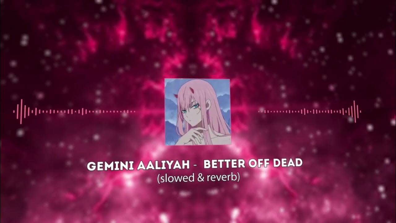 Gemini Aaliyah - Better Off Dead (slowed & reverb) - YouTube