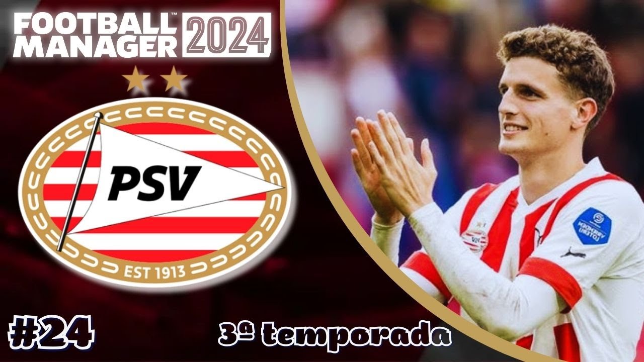 FOOTBALL MANAGER 2024 | MODO CARREIRA NO PSV EINDHOVEN |🦊 Ao Vivo #24 ...