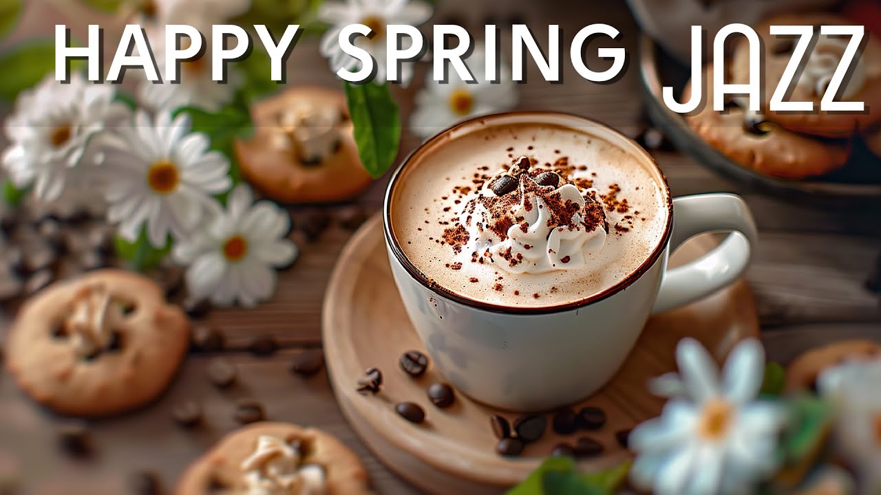 Happy Spring Jazz Music ☕ Smooth Jazz Coffee Instrumental Music & Bossa ...