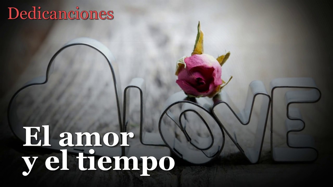 El amor y el tiempo♥♥ - YouTube