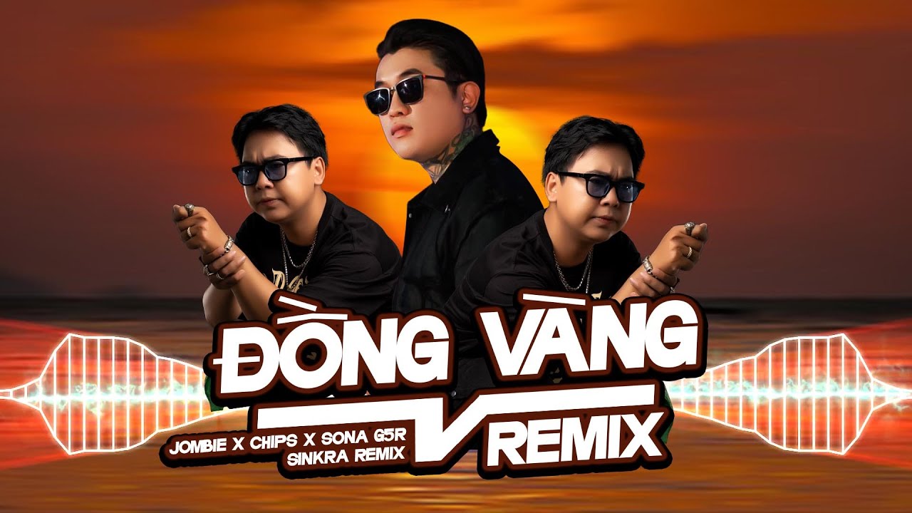 Đồng Vàng Remix || Jombie x Chips x Sona G5R (Sinkra Remix) Trend ...