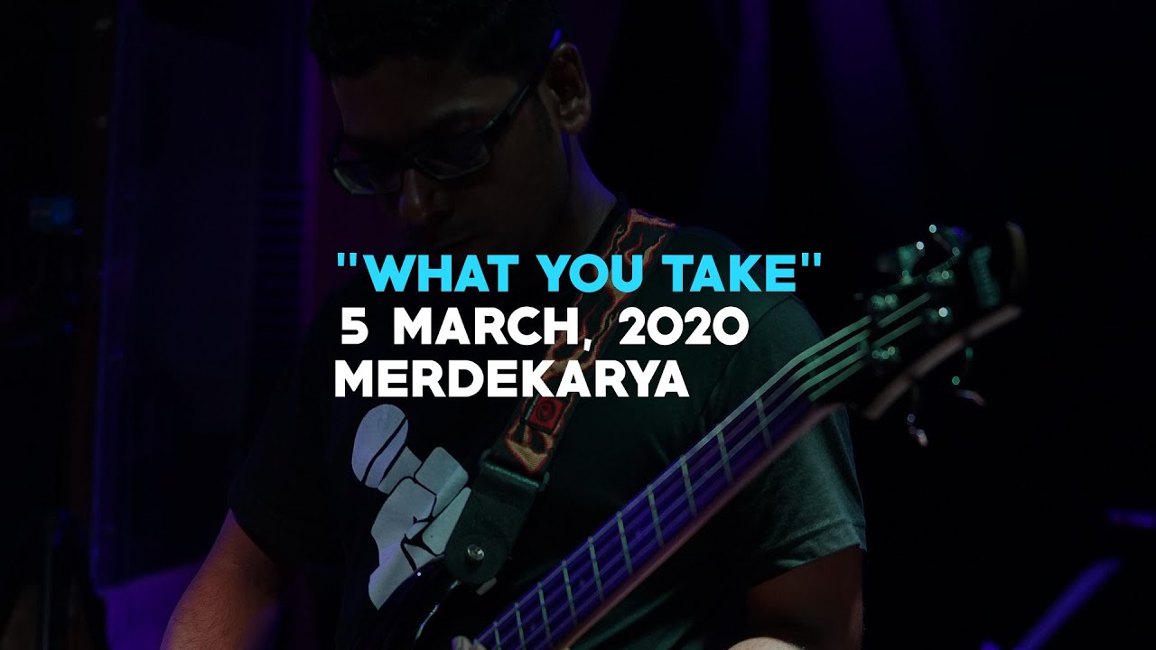 What You Take (5 March, 2020 at Merdekarya) - YouTube