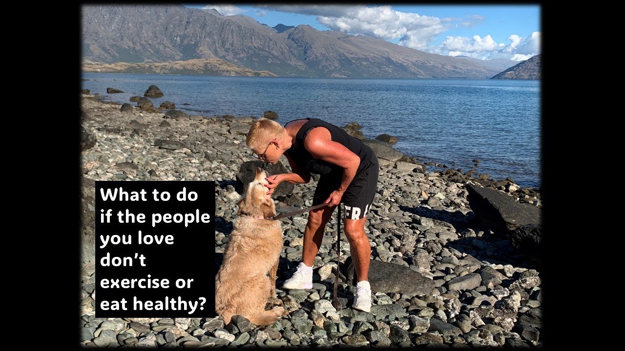 Healthy, fit, lean, strong…What to do if the people you love are not ...