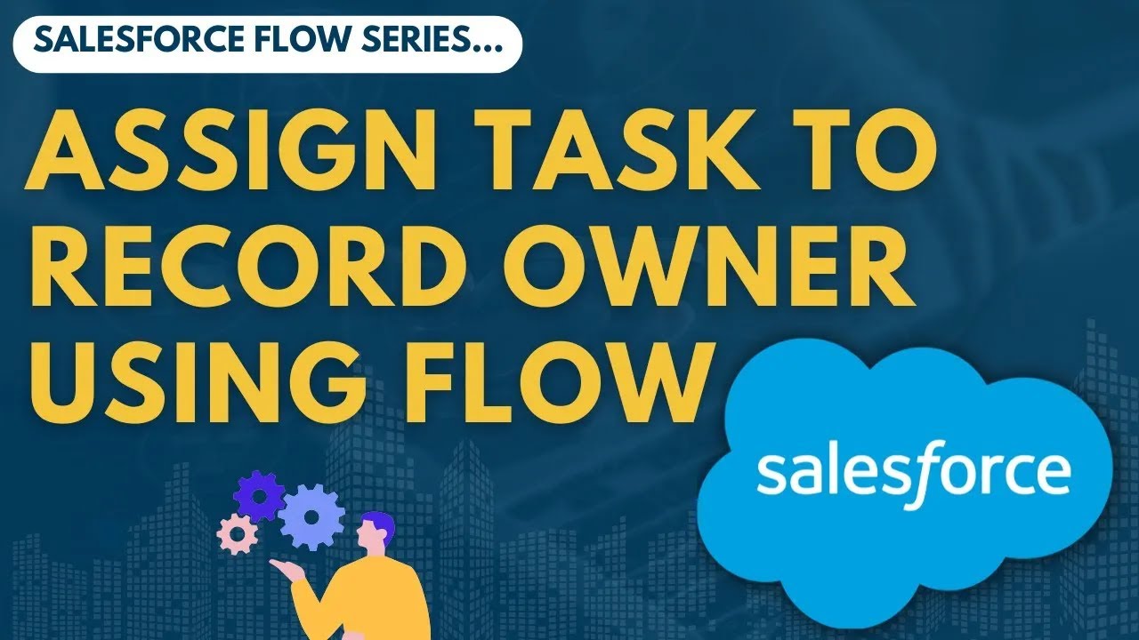 Assign Tasks to Users Dynamically Using Salesforce Flow - YouTube