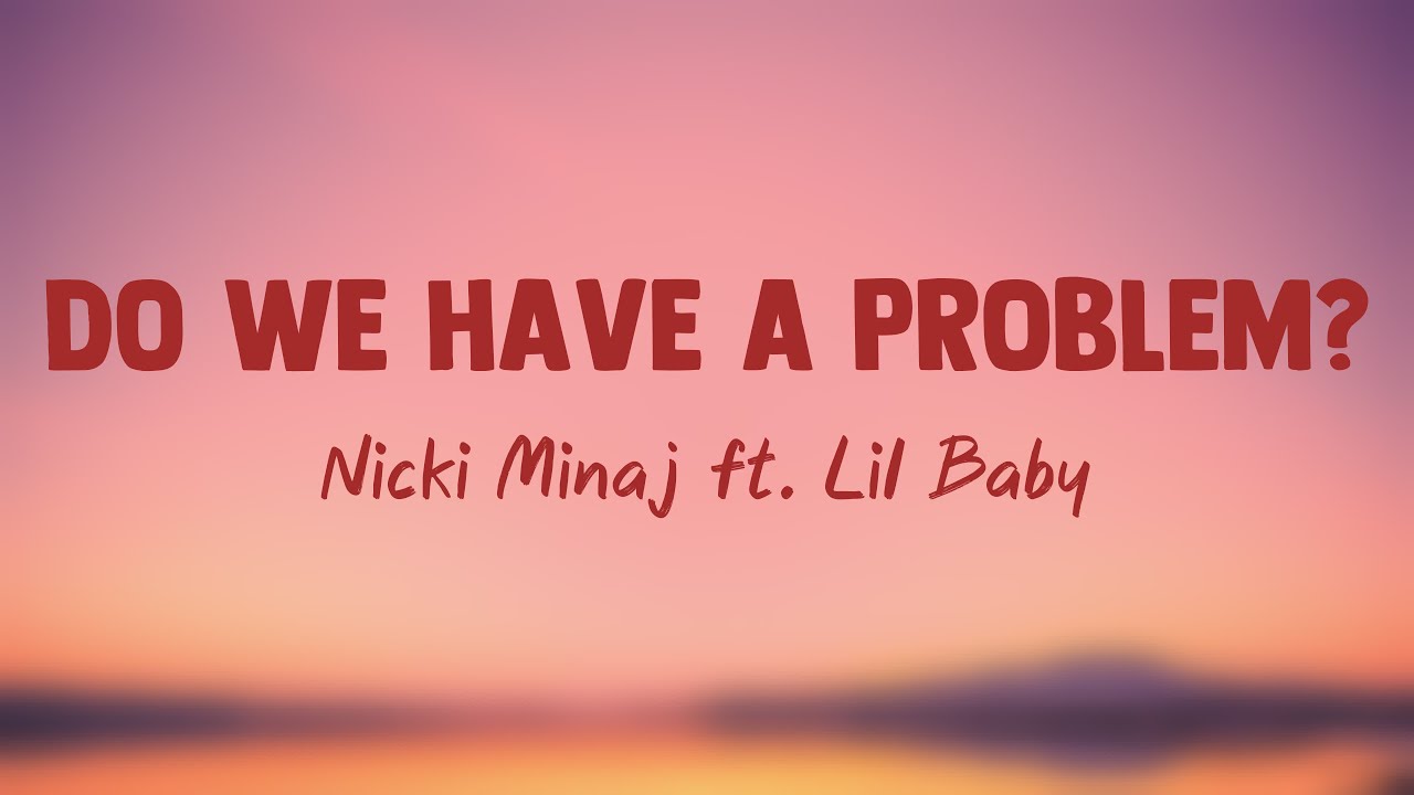 Do We Have A Problem Nicki Minaj Ft Lil Baby Lyrics Video YouTube do-we-have-a-problem-nicki-minaj-ft-lil-baby-lyrics-video-youtube