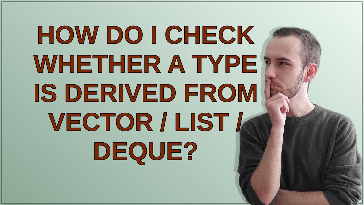 How do I check whether a type is derived from vector / list / deque? - YouTube