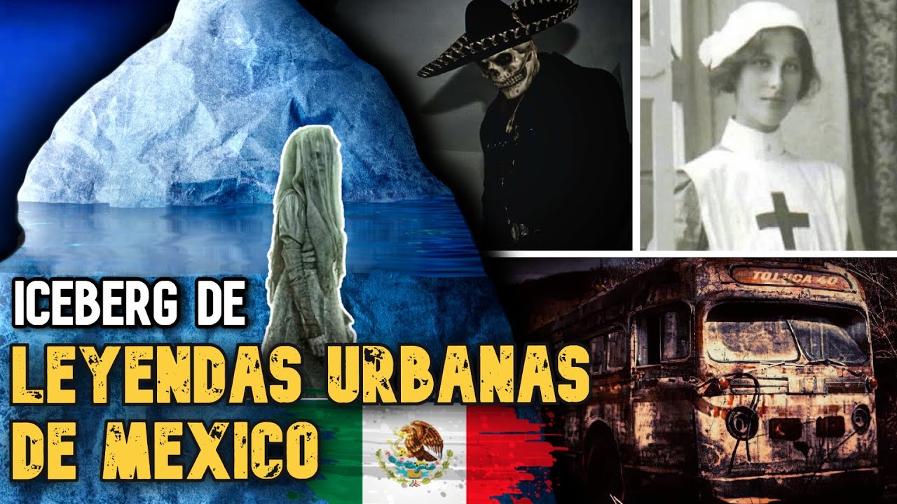 Iceberg de leyendas urbanas de MEXICO 🇲🇽 MAS ATERRADORAS (COMPLETO ...