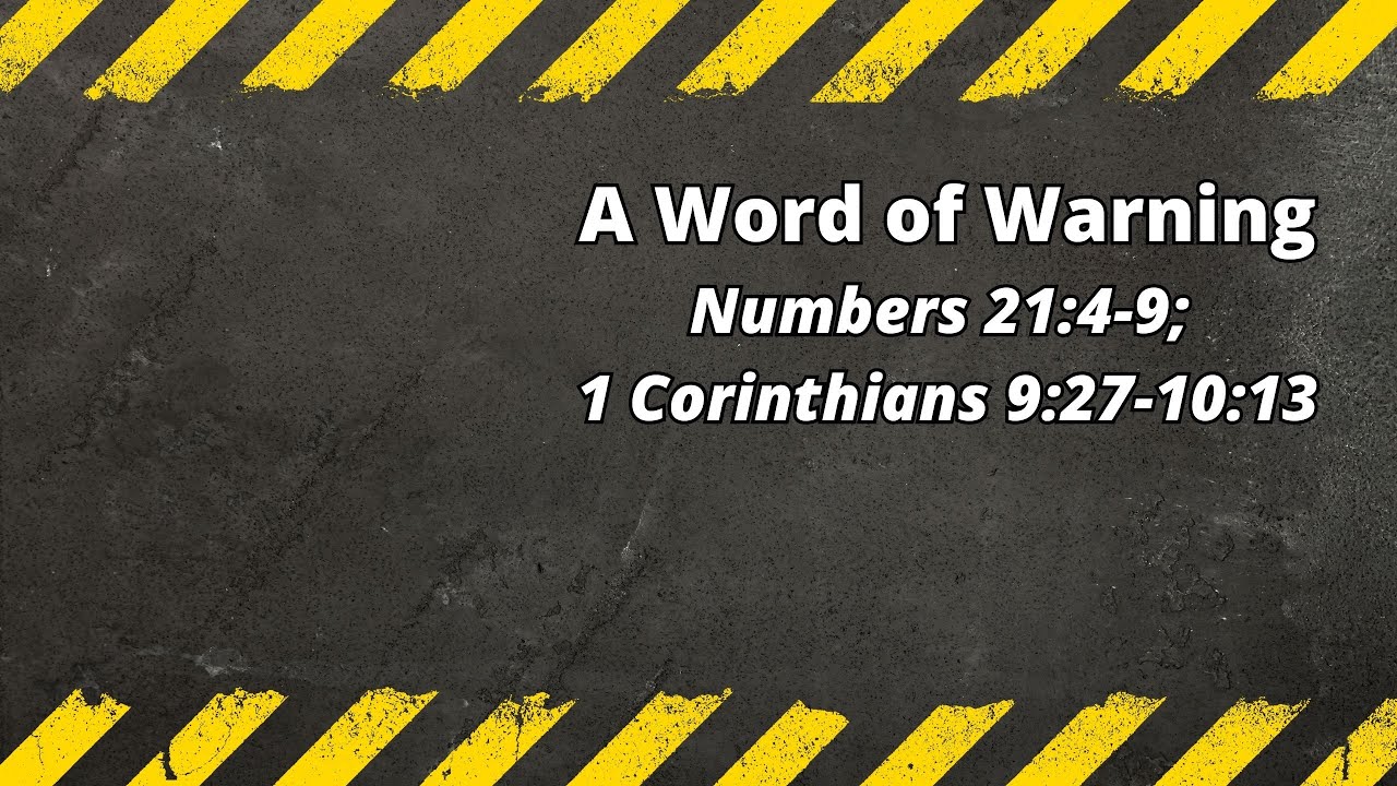 A Word of Warning! Numbers 21:4-9; 1 Corinthians 9:27-10:13 - YouTube