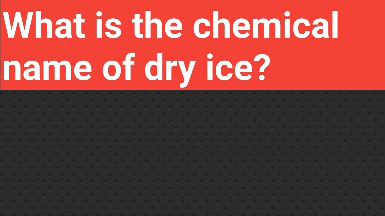 What is the chemical name of dry ice? - YouTube
