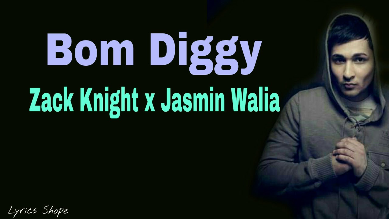 Zack Knight x Jasmin Walia – Bom Diggy (Lyrics shope) - YouTube