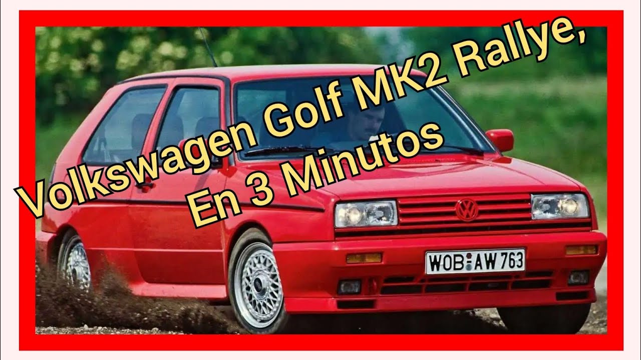 🏎️🏎️ Volkswagen Golf MK2 Rallye, en 3 Minutos 🏎️🏎️🏎️ - YouTube
