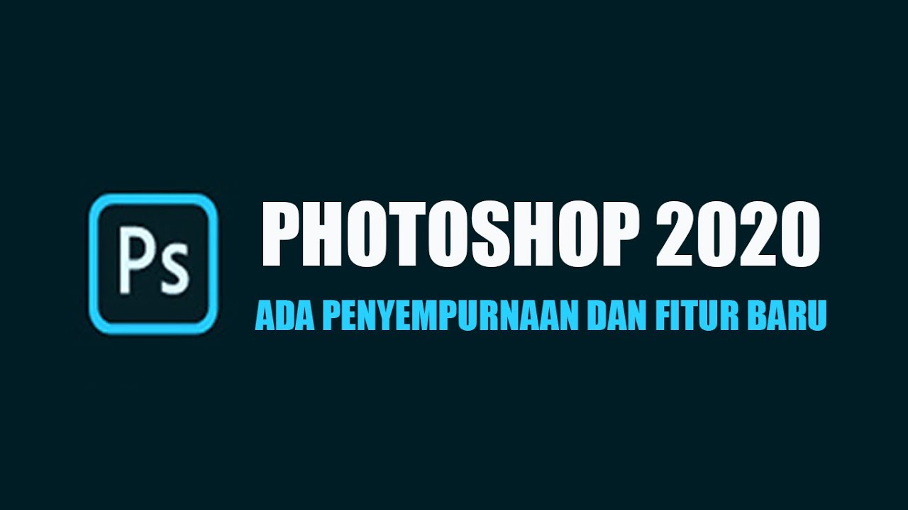 Penyempurnaan dan fitur baru Photoshop 2020 | New Features Photoshop ...