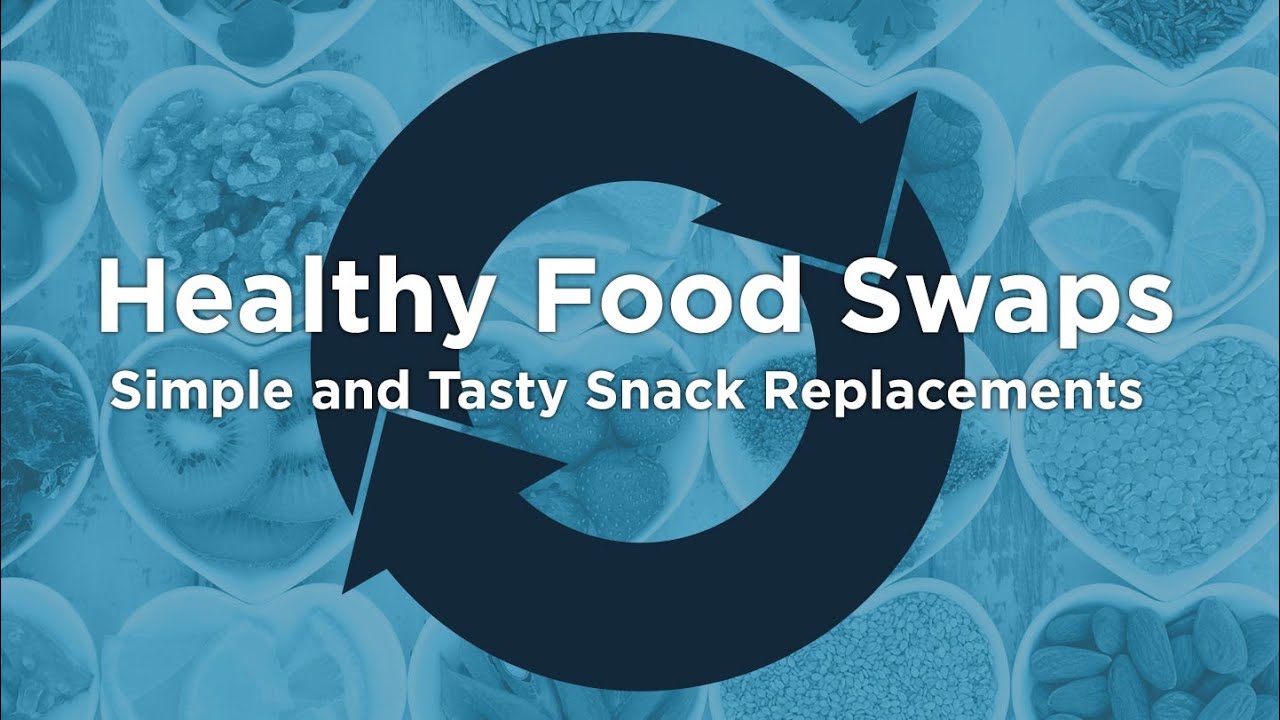 Healthy Food Swaps: Simple and Tasty Snack Replacements - YouTube