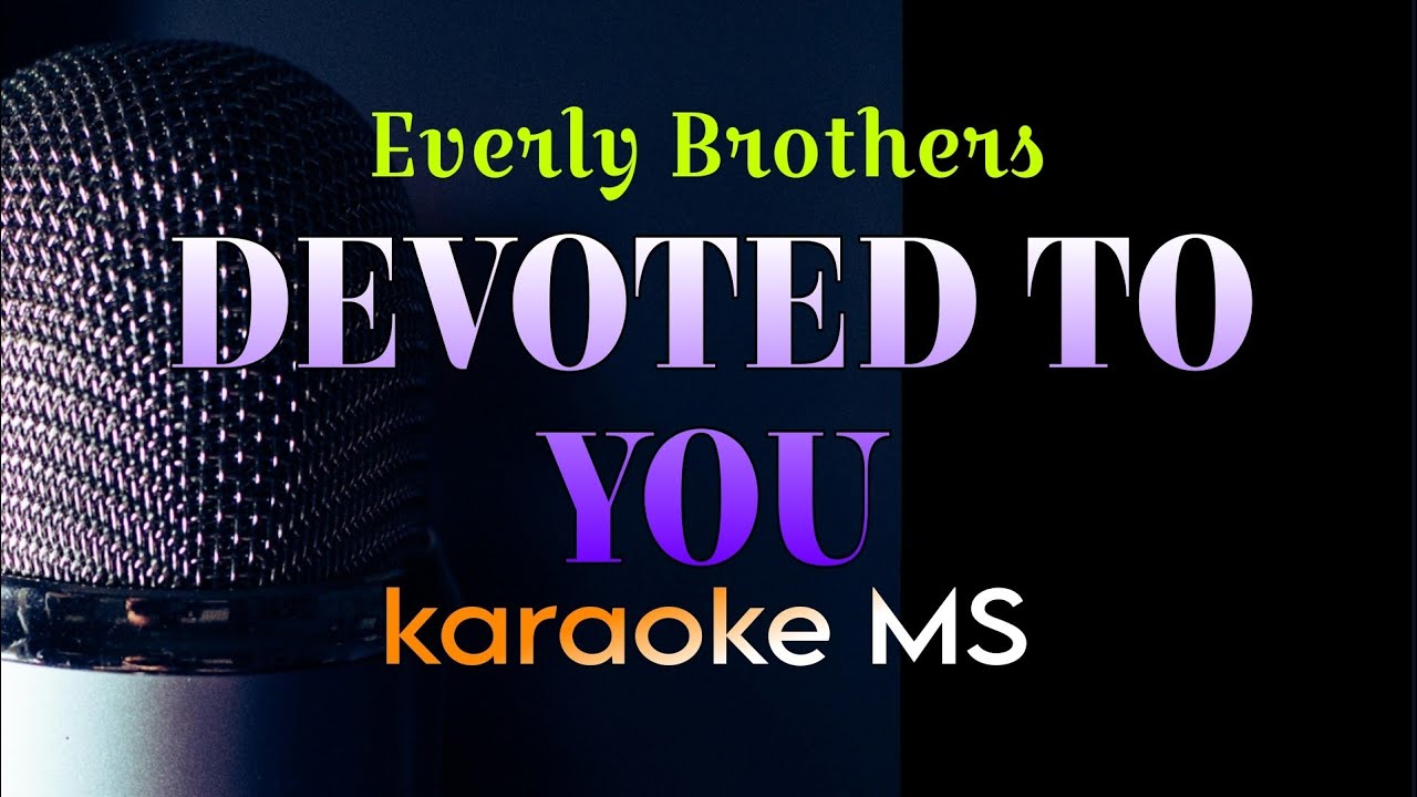 DEVOTED TO YOU EVERLY BROTHERS KARAOKE - YouTube