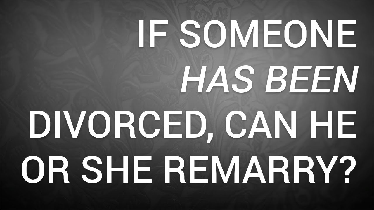 If Someone Has Been Divorced Can He Or She Remarry YouTube