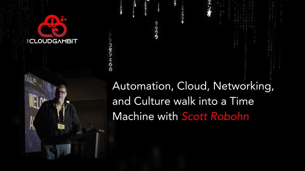 Automation, Cloud, Networking, and Culture walk into a Time Machine with Scott Robohn - YouTube