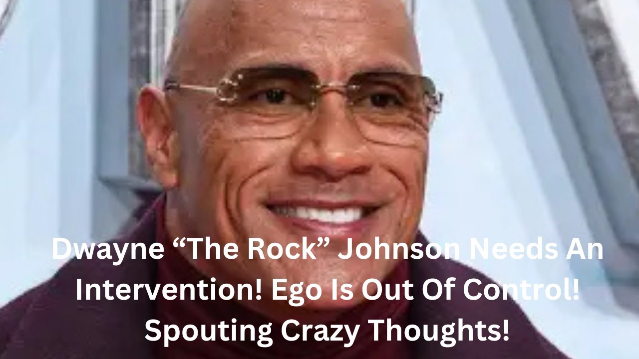 Dwayne “The Rock” Johnson Needs An Intervention! Ego Is Out Of Control ...