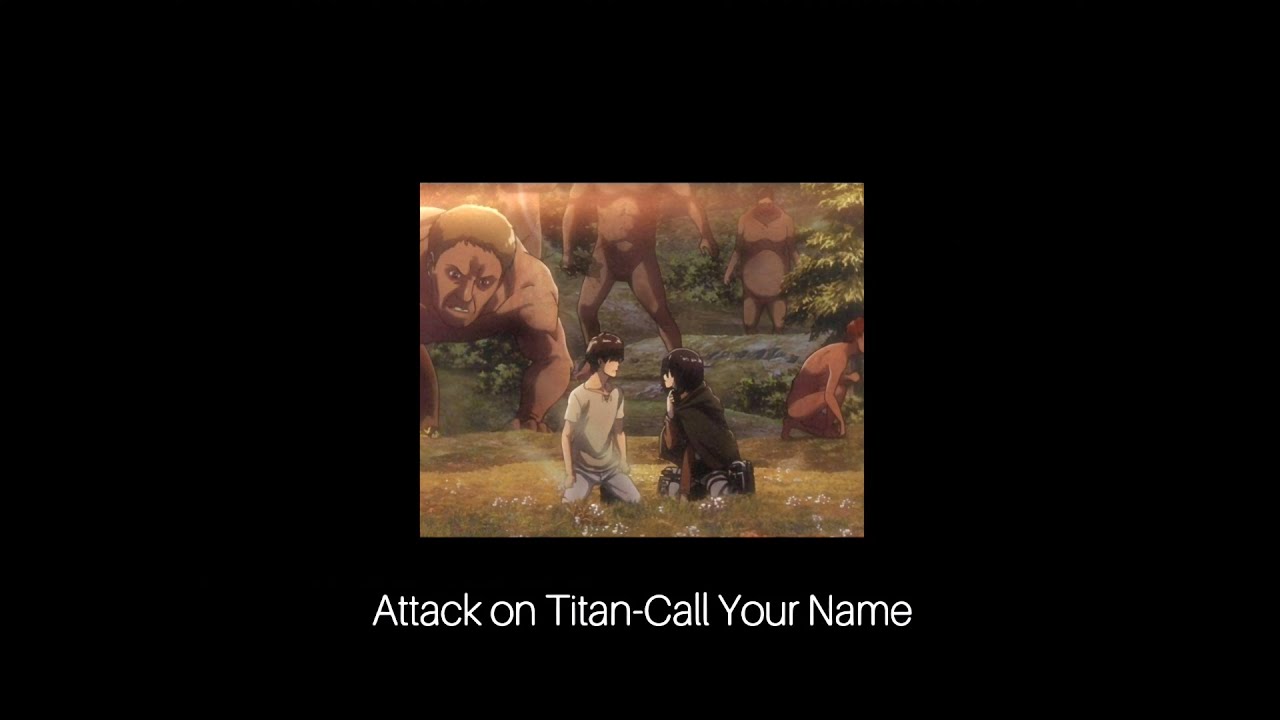 Attack on Titan - Call Your Name - Hiroyuki Sawano - Hajime Isayama ...