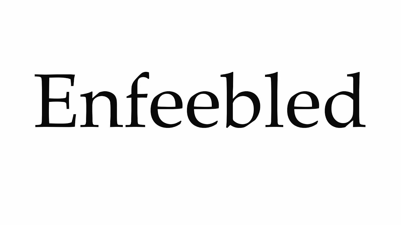 How to Pronounce Enfeebled - YouTube