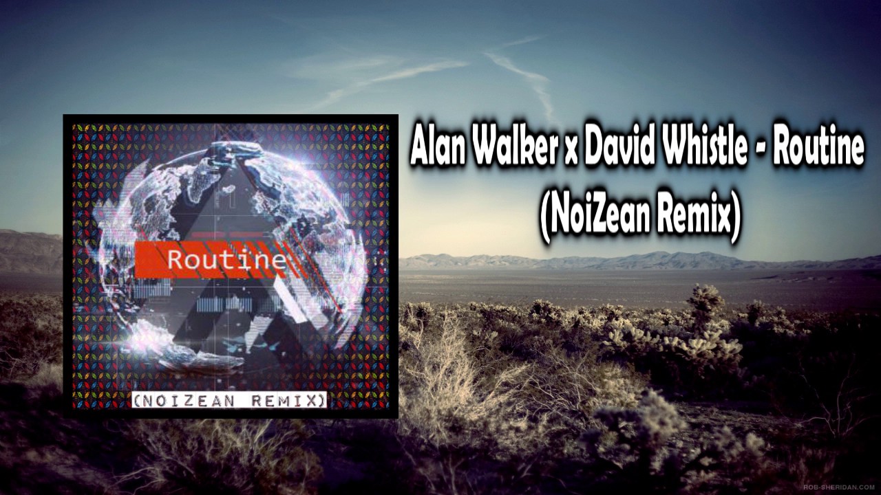 Alan Walker x David Whistle - Routine (NoiZean Remix) [Melbourne Bounce ...