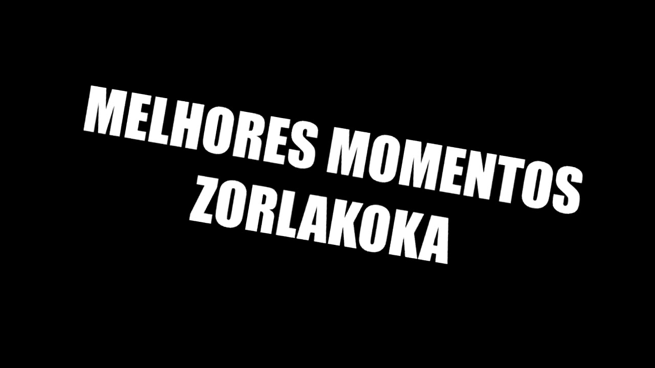 Melhores momentos =)de zorlakoka😂😂 - YouTube