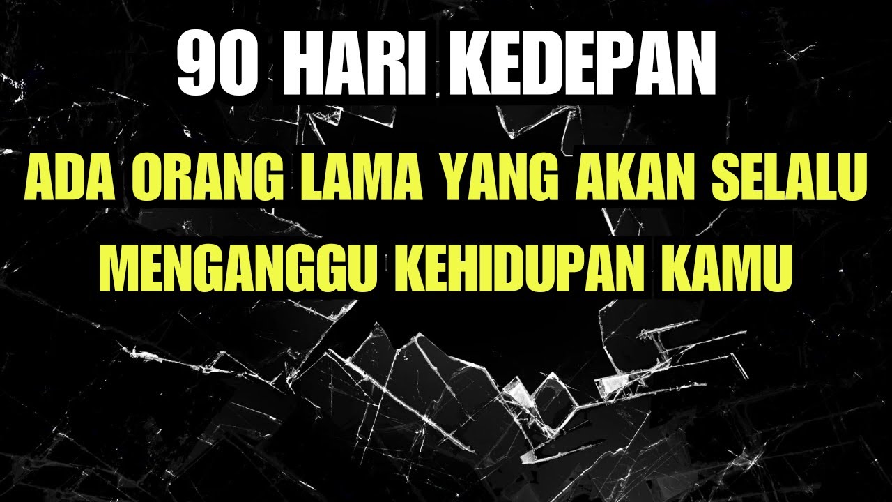 90 HARI KEDEPAN!! ADA ORANG LAMA YANG MENGANGGU KEHIDUPAN KAMU # ...