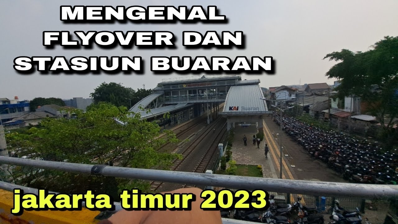 MENGENAL FLYOVER DAN STASIUN BUARAN || JAKARTA TIMUR 2023 - YouTube