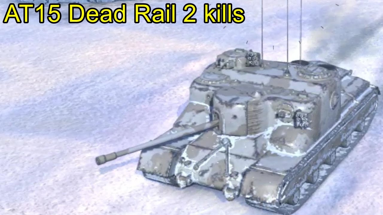 AT15 Dead Rail 2 kills ╬ WoT Blitz Replays. - YouTube