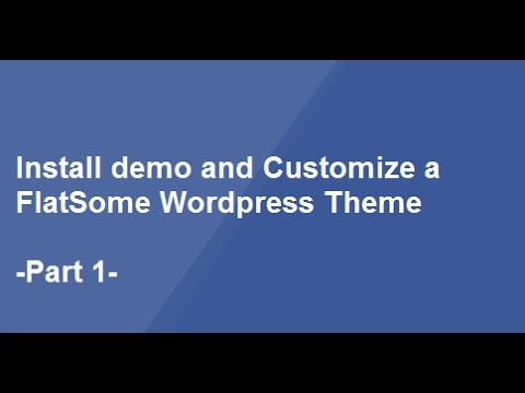 Install demo and Customize a FlatSome Wordpress Theme - Part 1 - YouTube
