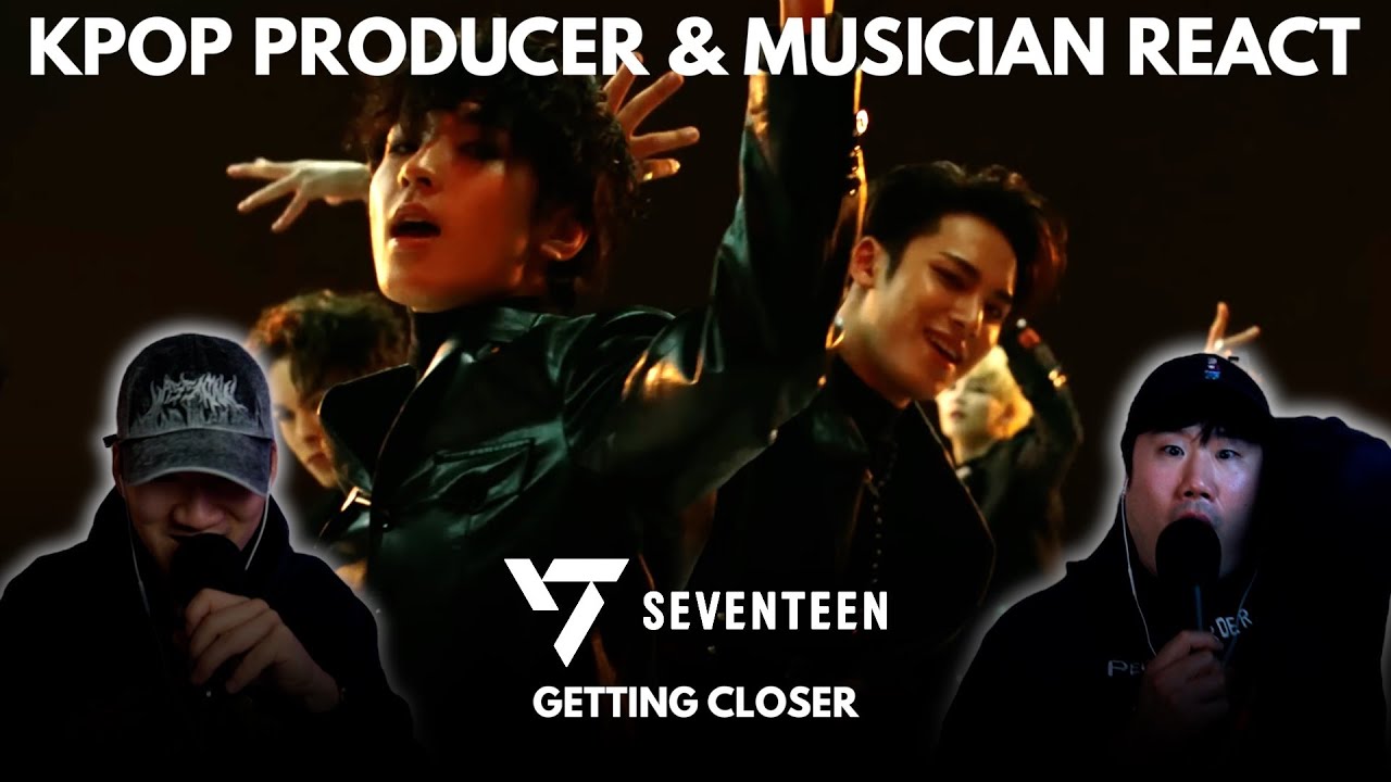 Musicians react & analyze ♡ SEVENTEEN - Getting Closer (MV) - YouTube