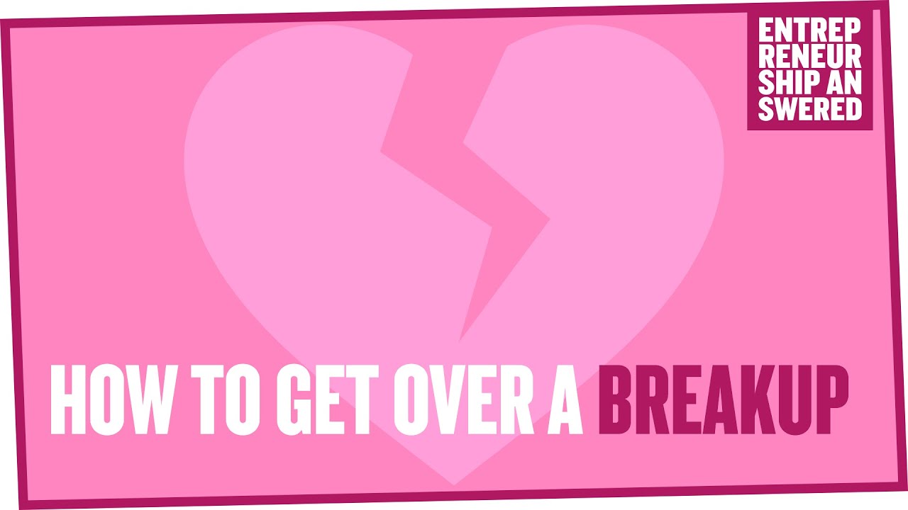 How To Get Over A Breakup - YouTube