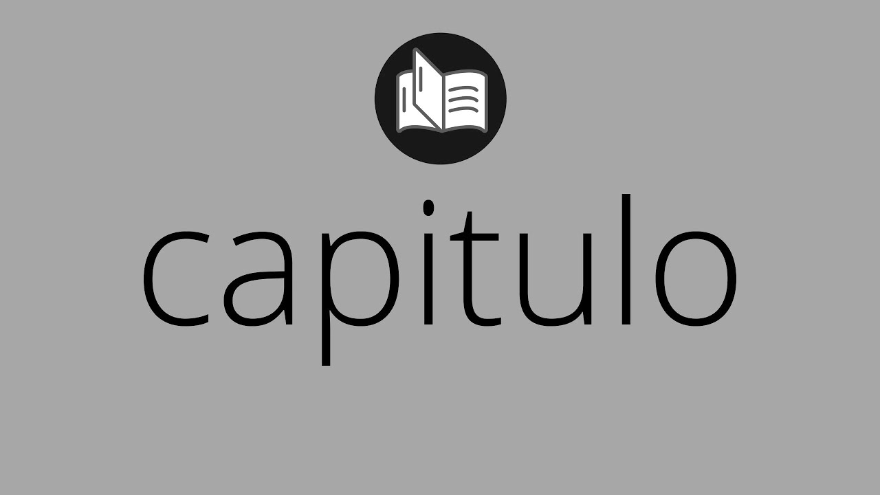 Que significa CAPITULO • capitulo SIGNIFICADO • capitulo DEFINICIÓN ...