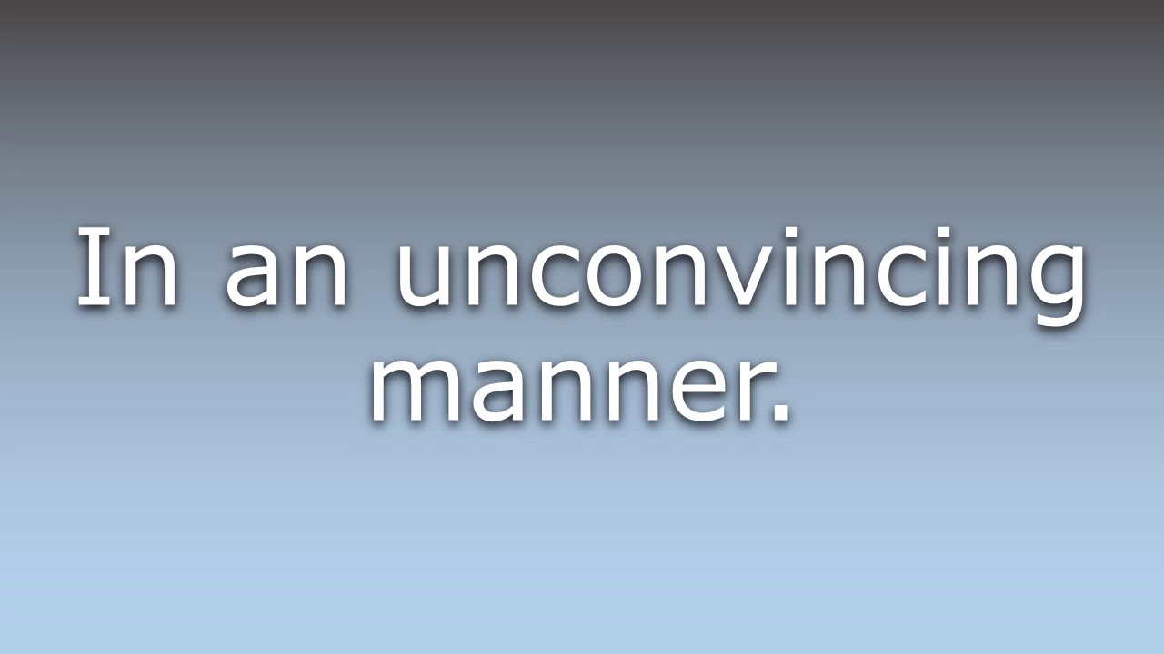 What does Unconvincingly mean? - YouTube