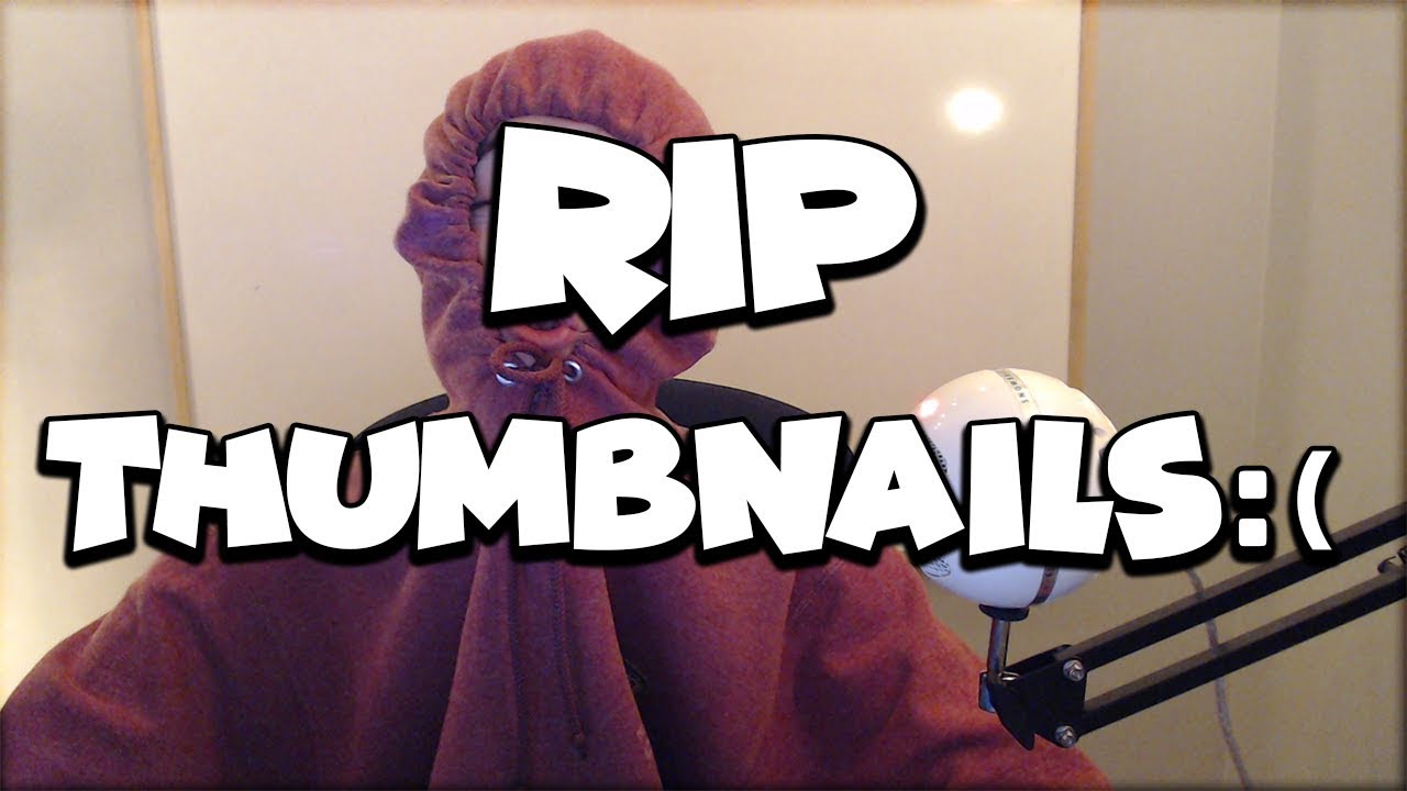Goodbye Thumbnails... :( - YouTube
