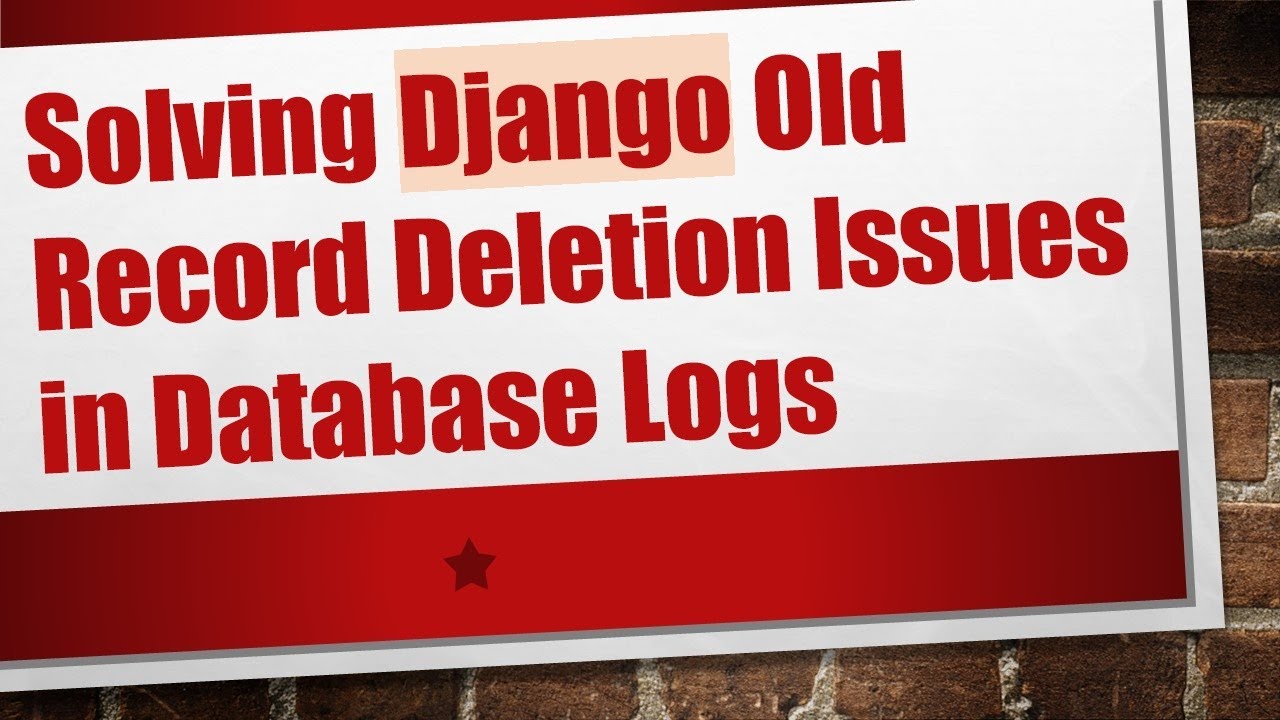 Solving Django Old Record Deletion Issues In Database Logs Youtube