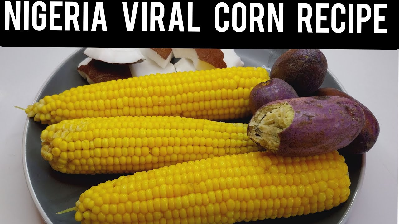 NIGERIA CORN RECIPE| VIRAL NIGERIA STREET FOOD| POPULAR CORN PEAR ...