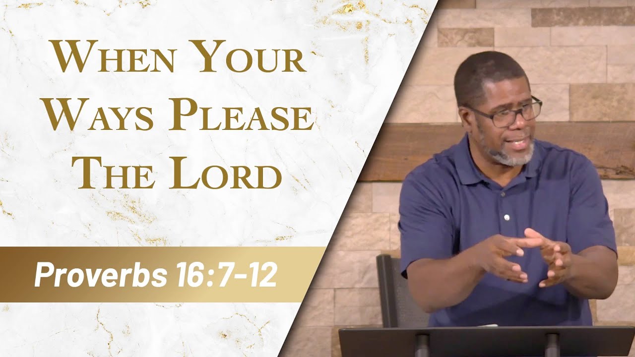 When Your Ways Please The Lord // Proverbs 16:7-12 // Sunday Service ...