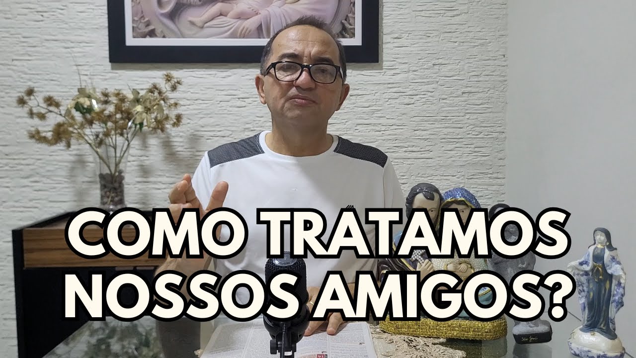COMO TRATAMOS NOSSOS AMIGOS? - YouTube