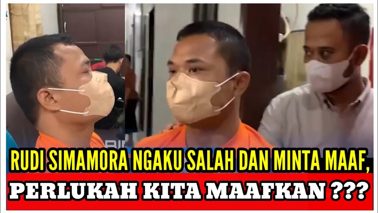 RUDI SIMAMORA NGAKU SALAH DAN MINTA MAAF, PERLUKAH KITA MAAFKAN ...