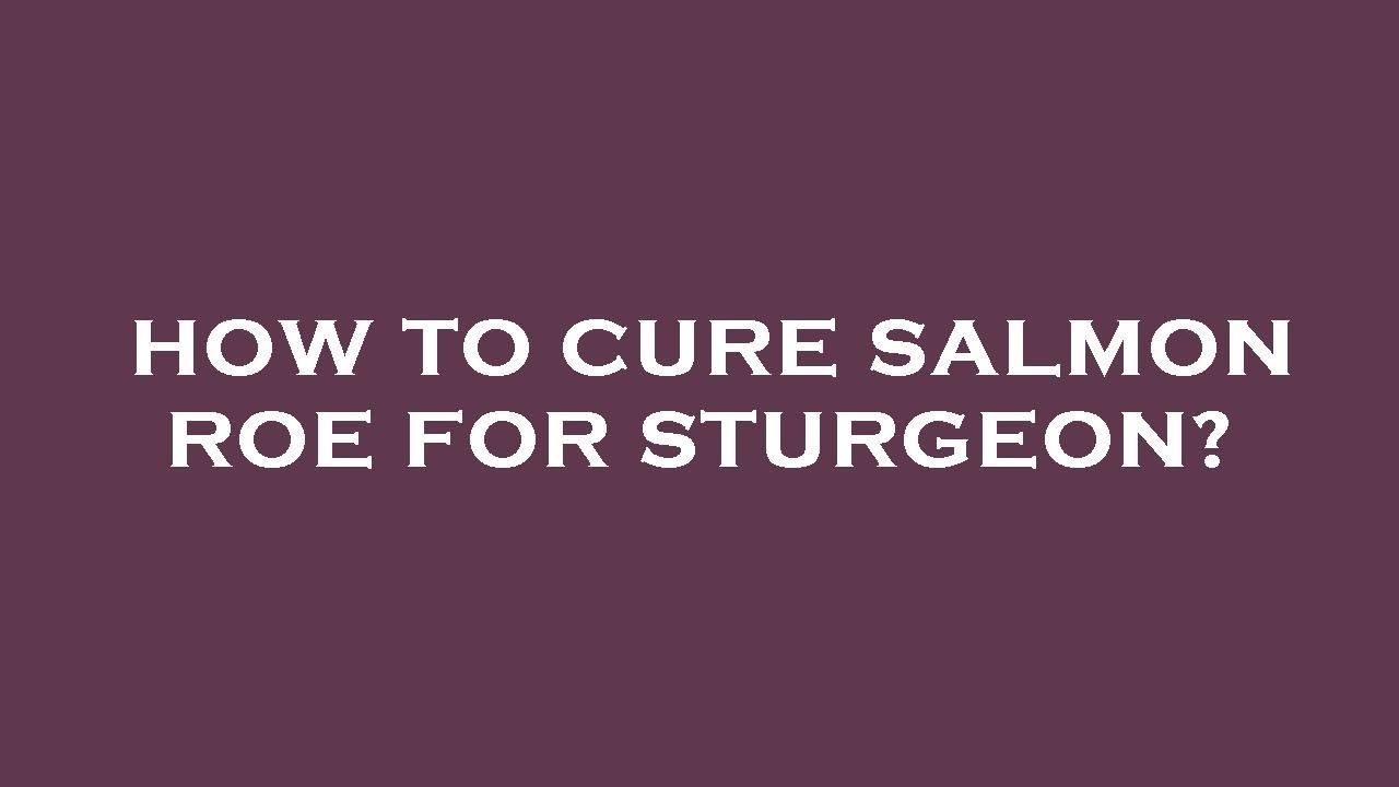 How to cure salmon roe for sturgeon? - YouTube