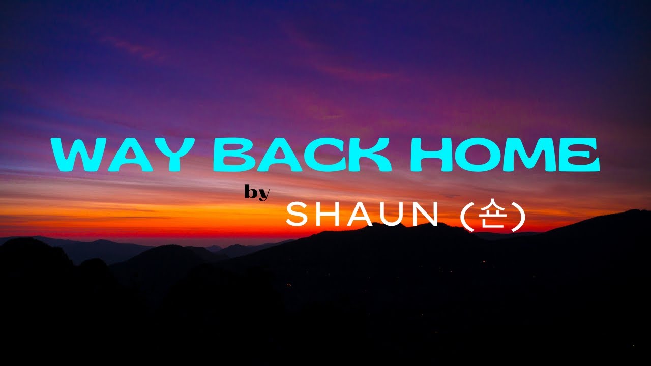 SHAUN (숀) – Way Back Home(Lyrics) - YouTube