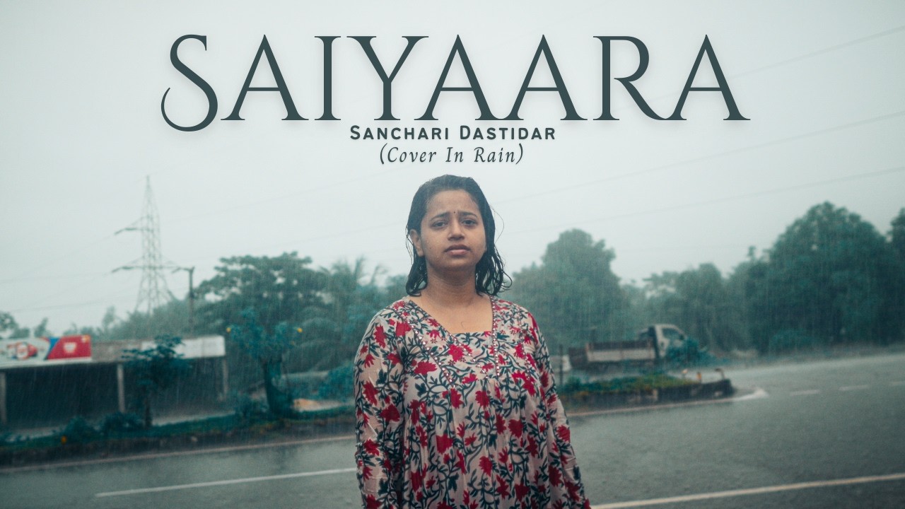 Saiyaara (Cover in Rain) by Sanchari Dastidar | Faheem Abdullah ...