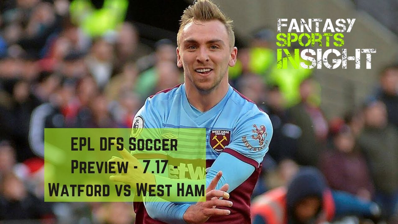 EPL DFS Soccer Preview – 7.17 – Watford vs West Ham - YouTube