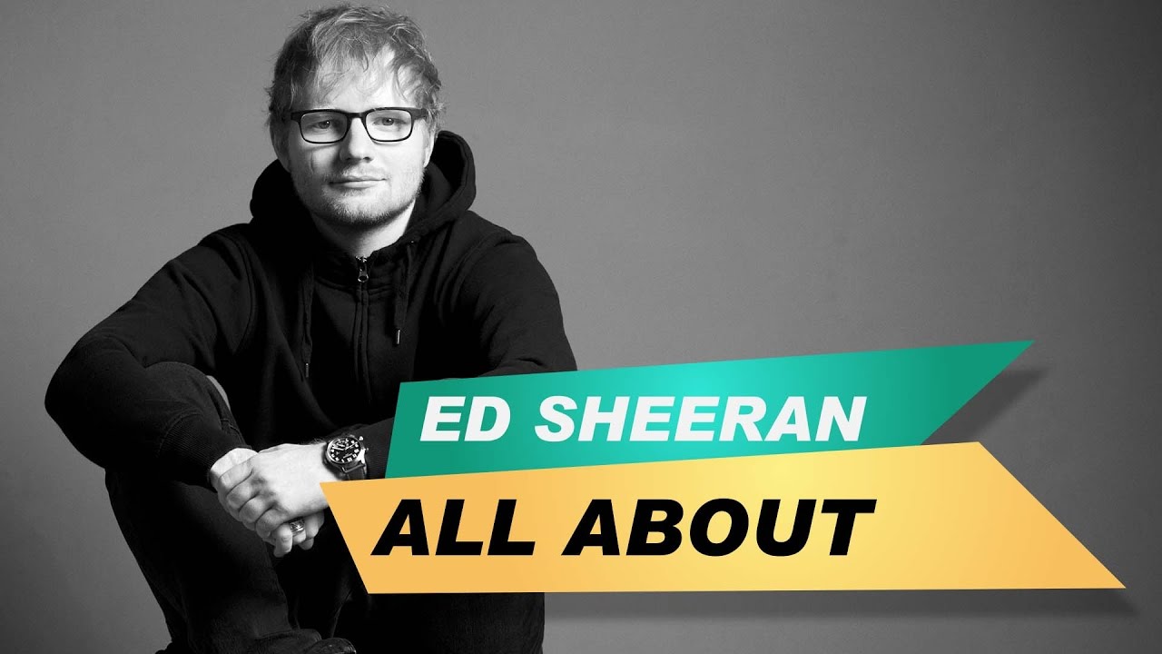 ALL ABOUT - Ed Sheeran - YouTube