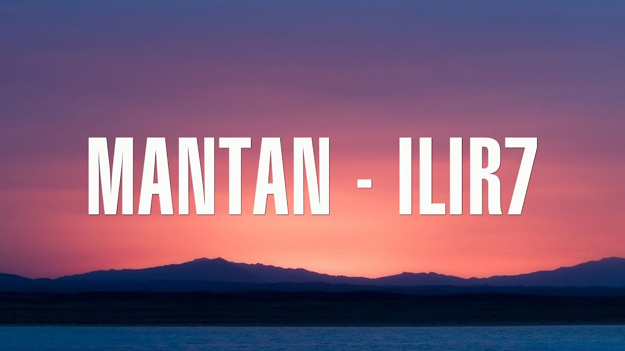Ilir 7 - Mantan | Lirik - YouTube